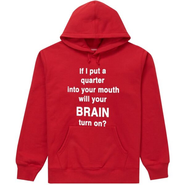 If I Put A Quarter Into Your Mouth Will Your Brain Turn On T-Shirt