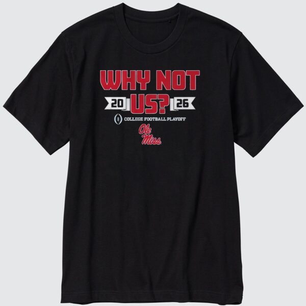 Why Not Us Ole Miss Football Playoff 2026 T-Shirt