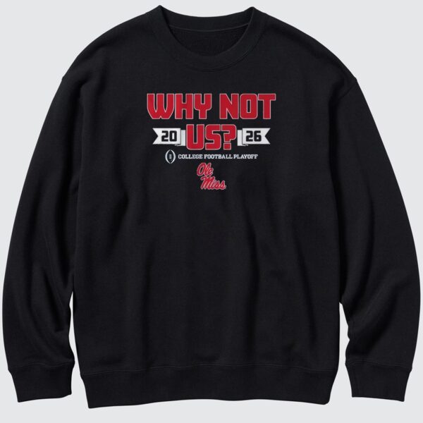 Why Not Us Ole Miss Football Playoff 2026 T-Shirt